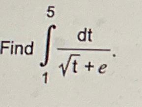 Solved Find ∫1﻿dtt2+e | Chegg.com