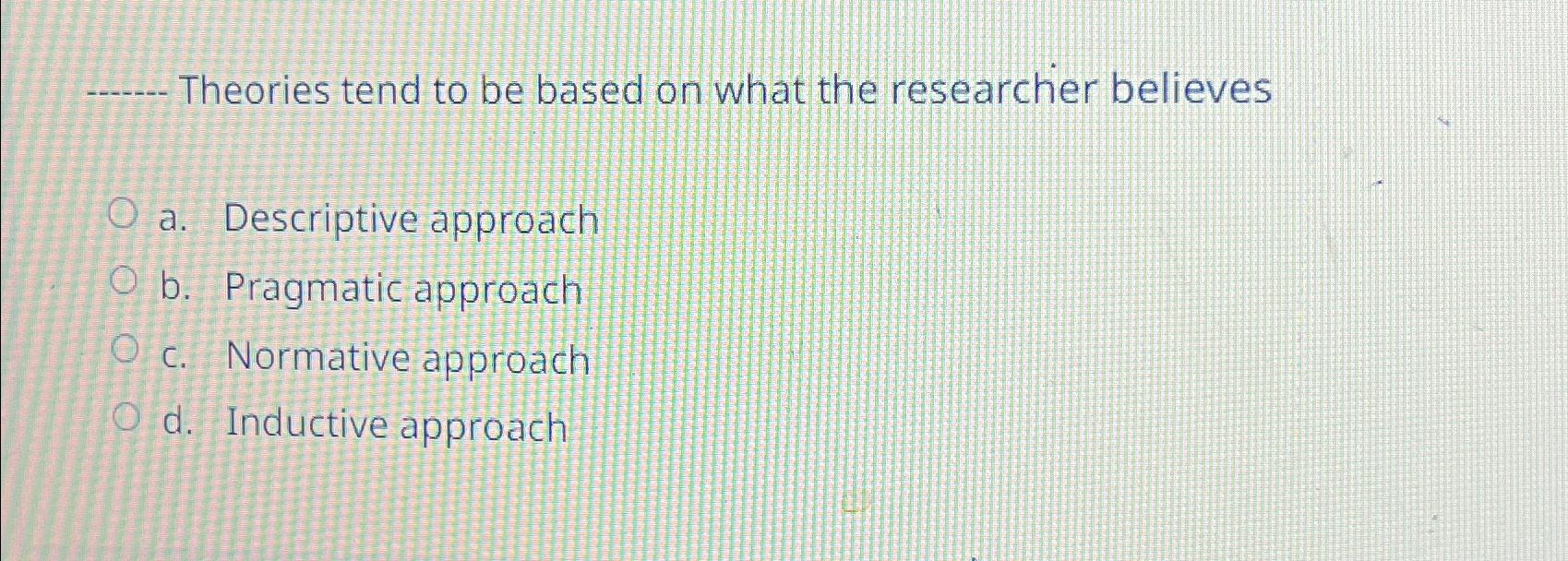 Solved Theories tend to be based on what the researcher | Chegg.com
