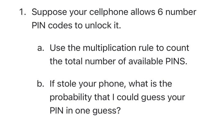 Solved 1. Suppose your cellphone allows 6 number PIN codes | Chegg.com