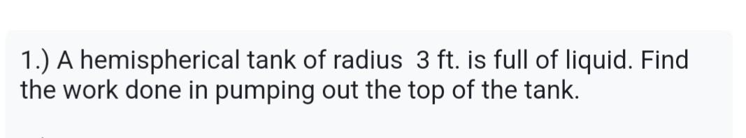 Solved 1.) A hemispherical tank of radius 3ft. is full of | Chegg.com