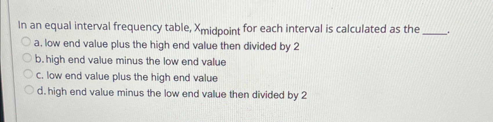 Solved In an equal interval frequency table, xmidpoint ﻿for | Chegg.com