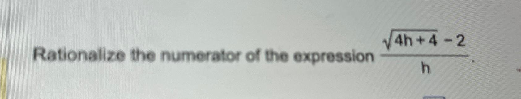 Solved Rationalize the numerator of the expression 4h+42-2h. | Chegg.com