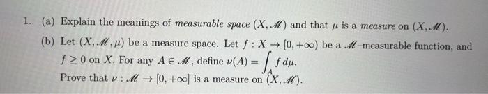 Solved 1. (a) Explain the meanings of measurable space (X,M) | Chegg.com