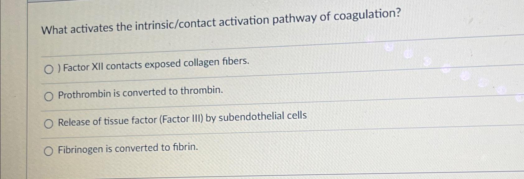 Solved What activates the intrinsic/contact activation | Chegg.com