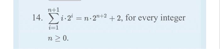 Solved n+1 14. 1.2i = n.2n+2 +2, for every integer i=1 n > | Chegg.com