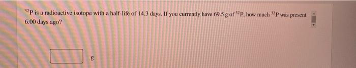 Solved 32P is a radioactive isotope with a half-life of 14,3 | Chegg.com