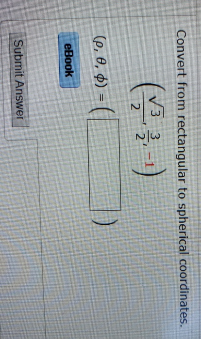 Solved Convert from rectangular to spherical coordinates. | Chegg.com