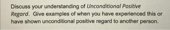 Solved Discuss your understanding of Unconditional Positive | Chegg.com