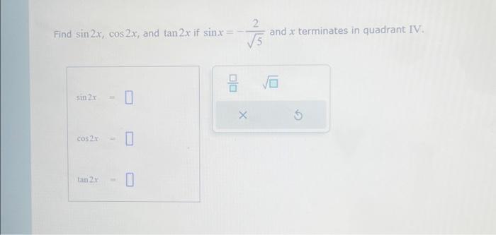 Solved Find sin2x,cos2x, and tan2x if sinx=−52 and x | Chegg.com