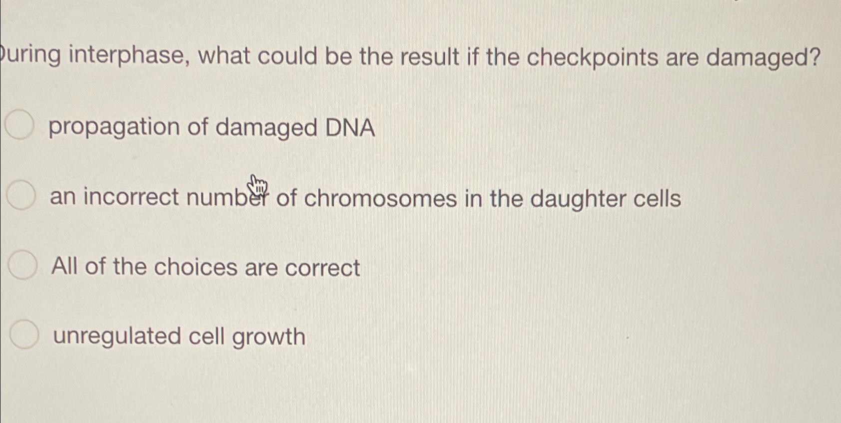 Solved uring interphase, what could be the result if the | Chegg.com