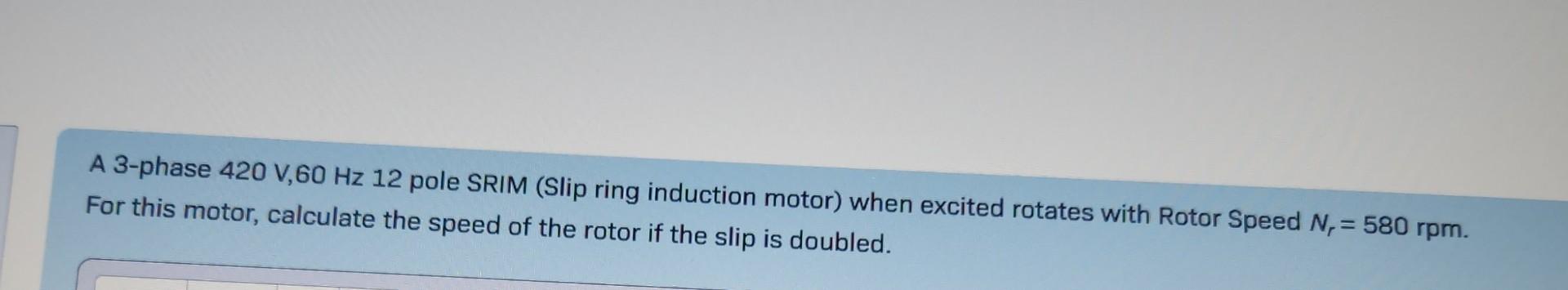Solved A 3-phase 420 V,60 Hz12 pole SRIM (Slip ring | Chegg.com
