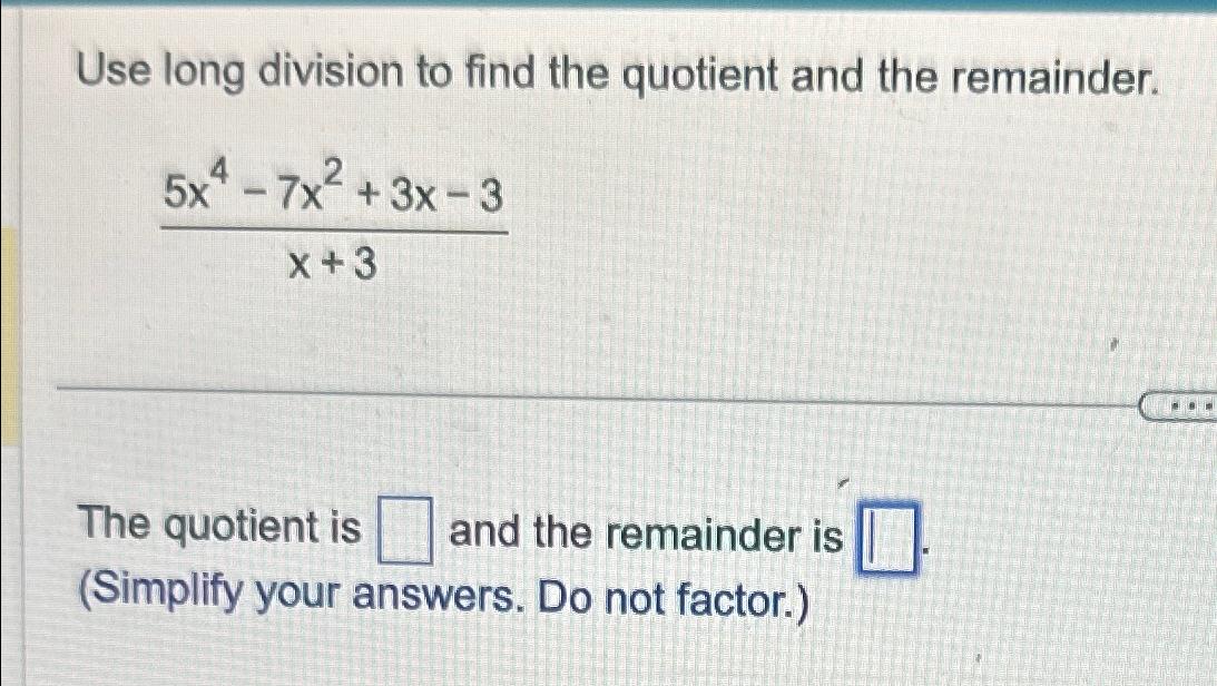 Solved Use long division to find the quotient and the | Chegg.com