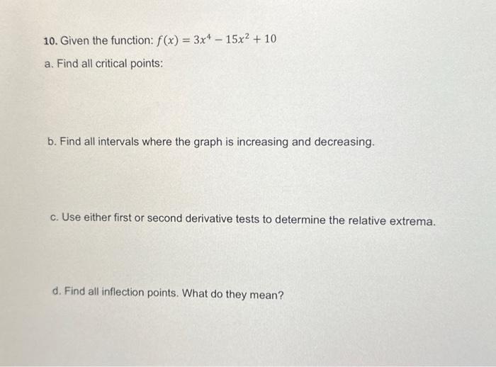 Solved 10. Given the function: f(x)=3x4−15x2+10 a. Find all | Chegg.com