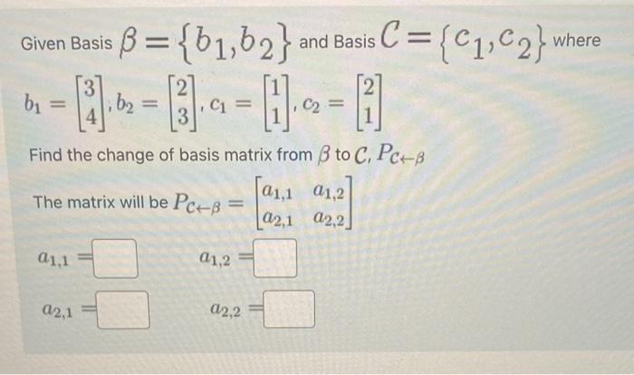 Given Basis β={b1,b2} and Basis C={c1,c2} where | Chegg.com