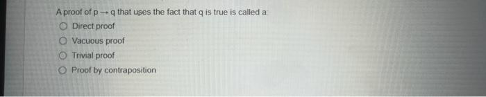 Solved A proof of p-+ that uses the fact that is true is | Chegg.com