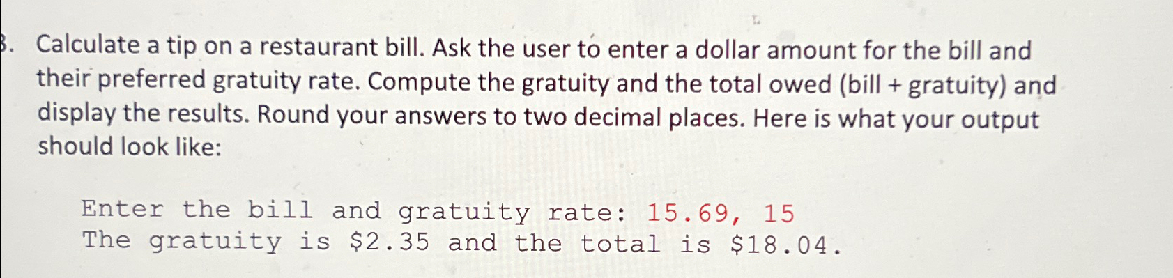 Solved Calculate a tip on a restaurant bill. Ask the user to | Chegg.com