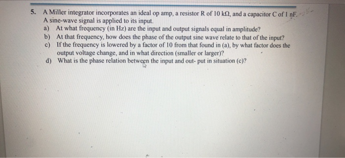 Solved 5. A Miller integrator incorporates an ideal op amp, | Chegg.com