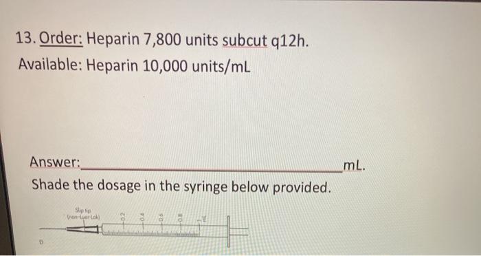 Solved 13. Order: Heparin 7,800 units subcut q12h. | Chegg.com