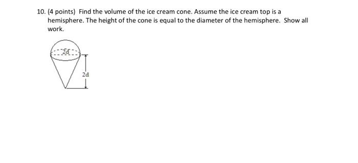 Solved 10. (4 points) Find the volume of the ice cream cone. | Chegg.com