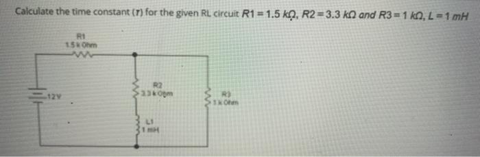 Solved Calculate the time constant (T) for the given RL | Chegg.com