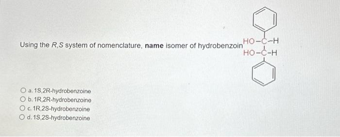 Solved Using the R,S system of nomenclature, name isomer of | Chegg.com
