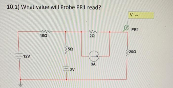 Solved 10.1) What value will Probe PR1 read? | Chegg.com