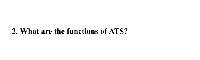 Solved 2. What are the functions of ATS? | Chegg.com