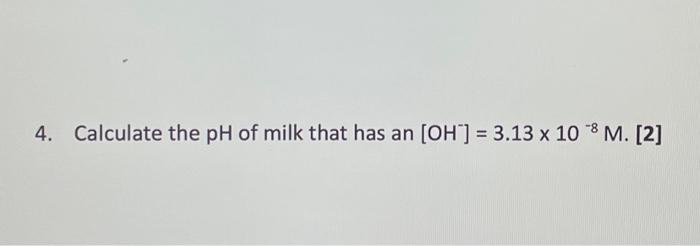 Solved 4. Calculate the pH of milk that has an | Chegg.com