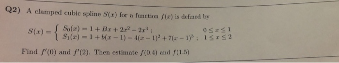 Solved Q2) A clamped cubic spline S(x) for a function f(x) | Chegg.com