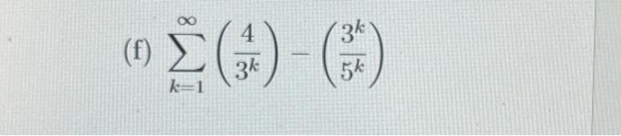 Solved (f) ∑k=1∞(3k4)−(5k3k)(e) ∑k=0∞23k3k(b) ∑k=2∞k(k+1)1 | Chegg.com