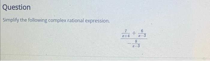 Solved Simplify the following complex rational expression. | Chegg.com