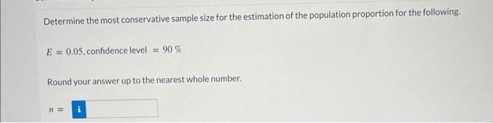 Solved Determine the most conservative sample size for the | Chegg.com