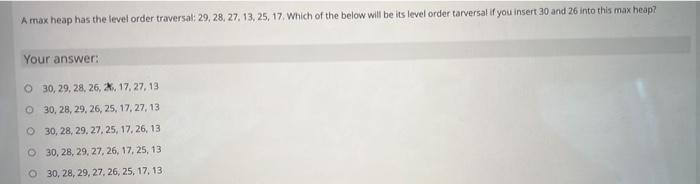 Solved A max heap has the level order traversal: 29, 28, 27, | Chegg.com