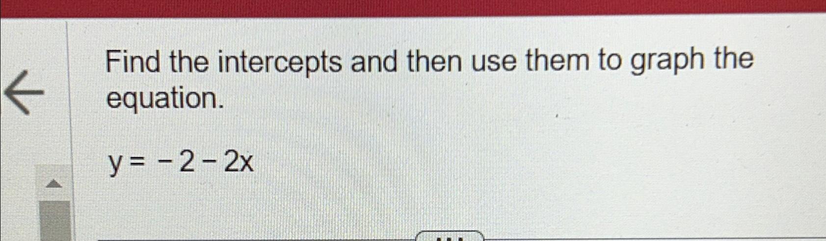 Solved Find the intercepts and then use them to graph the | Chegg.com