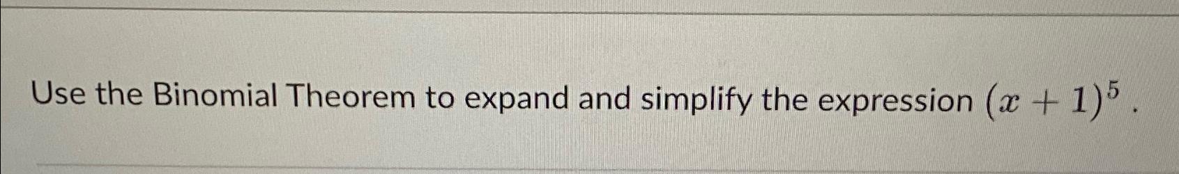 Solved Use the Binomial Theorem to expand and simplify the | Chegg.com