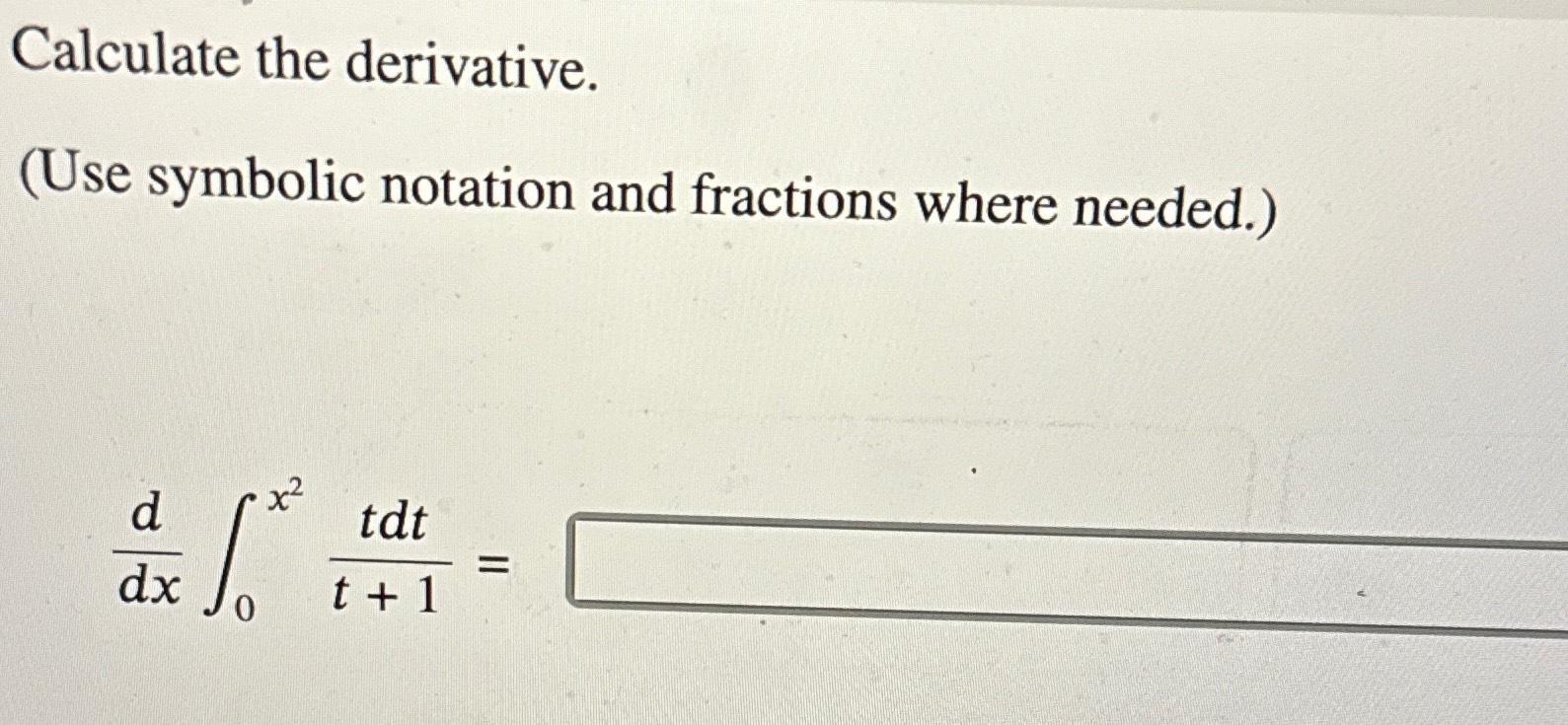 Solved Calculate the derivative.(Use symbolic notation and | Chegg.com