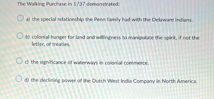 The Walking Purchase in 1737 demonstrated: a) the | Chegg.com