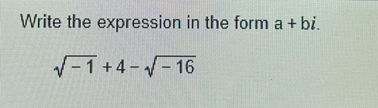 Write the expression in the form a+bi.-12+4--162 | Chegg.com