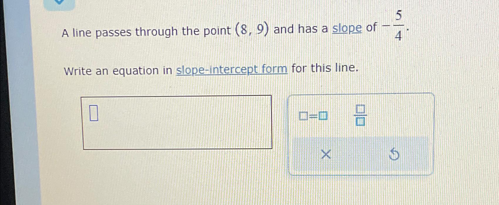 Solved A line passes through the point (8,9) ﻿and has a | Chegg.com