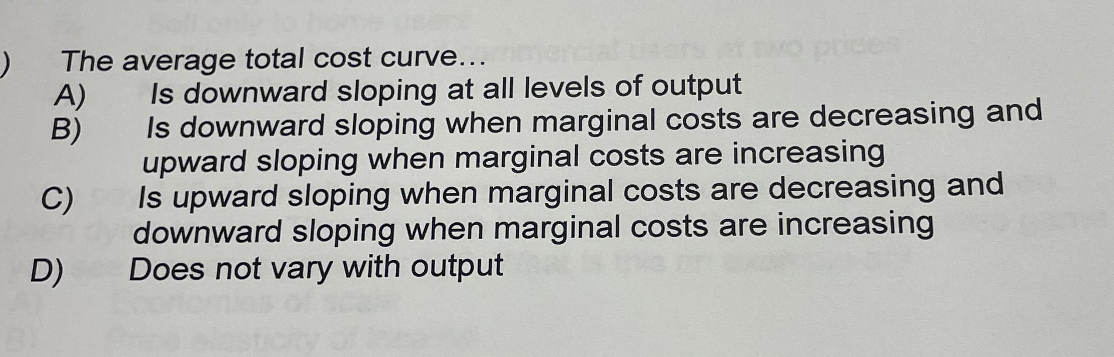Solved The average total cost curve...A) ﻿Is downward | Chegg.com