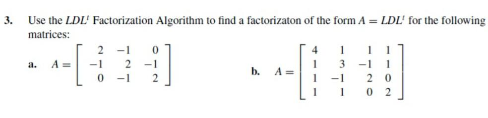 Solved 3. Use the LDL' Factorization Algorithm to find a | Chegg.com Solved 3. Use the LDL' Factorization Algorithm to find a | Chegg.com