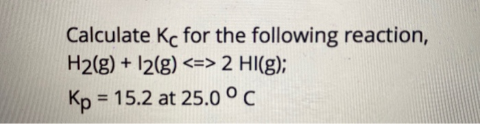 Solved Calculate Kc for the following reaction, H2(g) + | Chegg.com