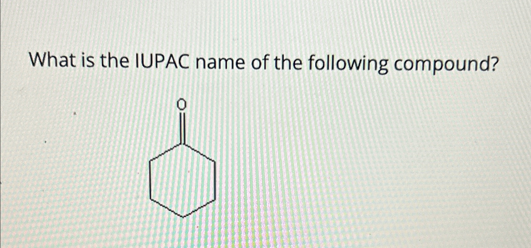 Solved What is the IUPAC name of the following compound? | Chegg.com