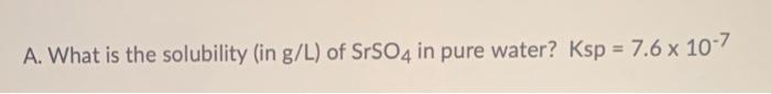 Solved A. What is the solubility (in g/L) of SrSO4 in pure | Chegg.com
