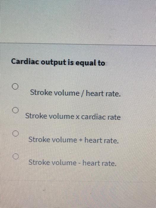 Solved Cardiac output is equal to Stroke volume / heart | Chegg.com