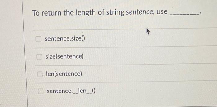 Solved To return the length of string sentence, use | Chegg.com