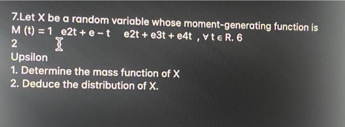Solved 7.Let X be a random variable whose moment-generating | Chegg.com