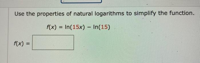 Solved Use the properties of natural logarithms to simplify | Chegg.com
