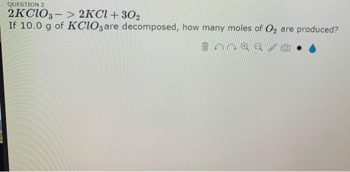 Solved QUESTION 2 2KCIO3 -> 2KCI+ 302 If 10.0 g of KCIO3 are | Chegg.com