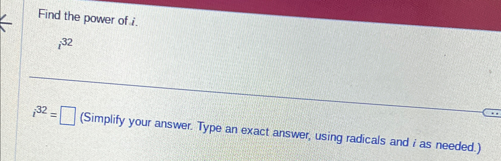 Solved Find the power of i.i32= (Simplify your answer. | Chegg.com